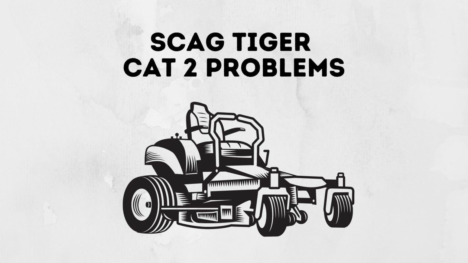 Scag Tiger Cat 2 Problems with Fixes - Lawn Mowerly